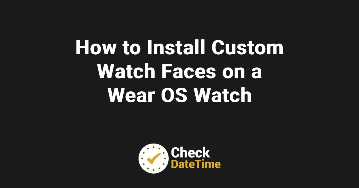 How to Install Custom Watch Faces on Wear OS - Step-by-Step