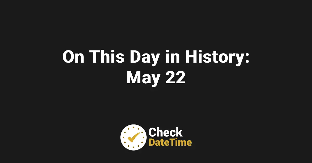 May 22 in History: Events & Facts 2026